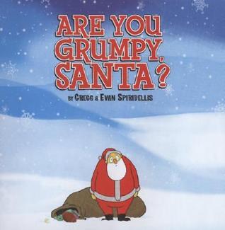 Are You Grumpy Santa? by Gregg Spiridellis | Goodreads