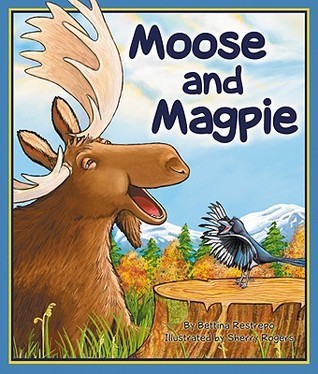 Moose and Magpie (Arbordale Collection) by Bettina Restrepo | Goodreads