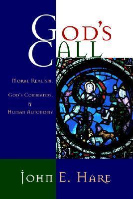 God's Call: Moral Realism, God's Commands, and Human Autonomy by John E ...