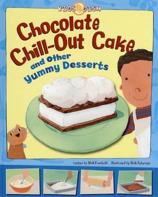 Chocolate Chill-Out Cake: And Other Yummy Desserts by Nick Fauchald ...