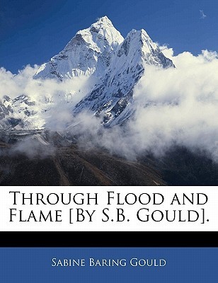 Through Flood and Flame by Sabine Baring-Gould | Goodreads