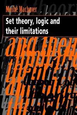 Set Theory, Logic and their Limitations by Moshe Machover | Goodreads