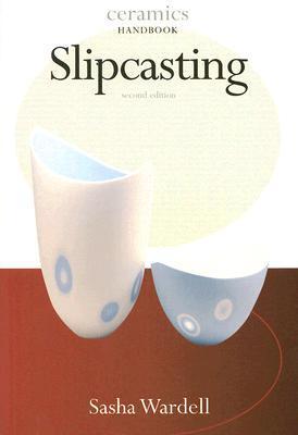 Slipcasting (Ceramics Handbooks) by Sasha Wardell | Goodreads