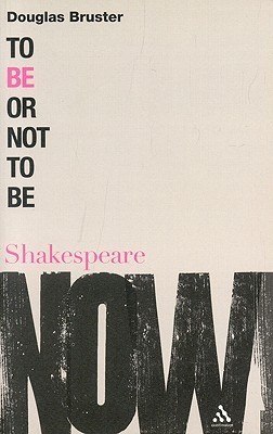 To Be or Not to Be (Shakespeare Now!) by Douglas Bruster | Goodreads