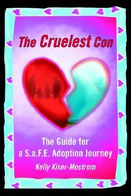 The Cruelest Con: The Guide for a S.a.F.E. Adoption Journey by Kelly ...