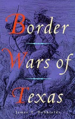 Border Wars of Texas by James T. DeShields | Goodreads