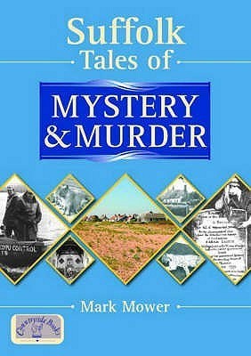 Suffolk Tales of Mystery and Murder (Mystery & Murder) by Mark Mower ...