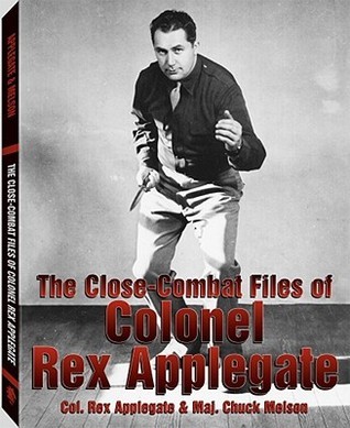 The Close-Combat Files of Colonel Rex Applegate by Rex Applegate ...