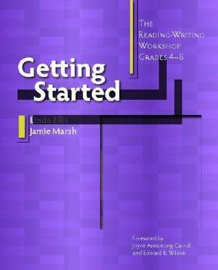 Getting Started: The Reading-Writing Workshop, Grades 4-8 by Linda ...