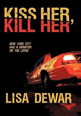Kiss Her, Kill Her by Lisa Dewar | Goodreads