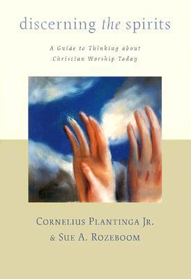 Discerning the Spirits: A Guide to Thinking about Christian Worship ...