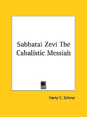 Sabbatai Zevi The Cabalistic Messiah by Harry C. Schnur | Goodreads