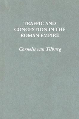 Traffic and Congestion in the Roman Empire by Cornelis van Tilburg ...