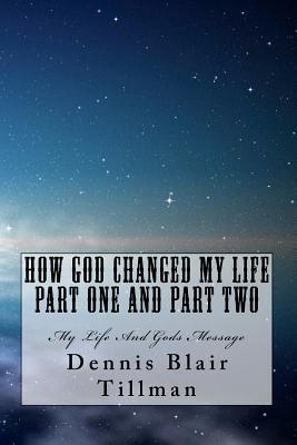 How God Changed My Life Part One And Part Two: My Life Story And Gods ...