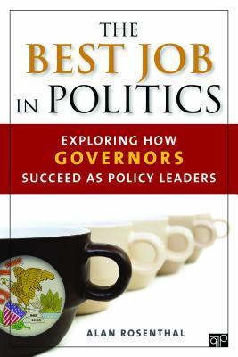 The Best Job in Politics: Exploring How Governors Succeed as Policy ...
