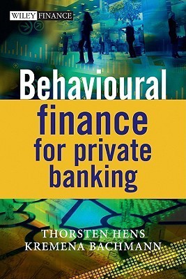 Behavioural Finance for Private Banking by Thorsten Hens | Goodreads