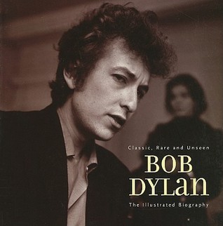 Bob Dylan: An Illustrated Biography by Chris Rushby | Goodreads