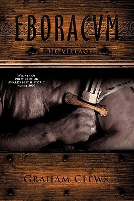 Eboracum: The Village (The Eboracvm Trilogy , #1) by Graham Clews ...