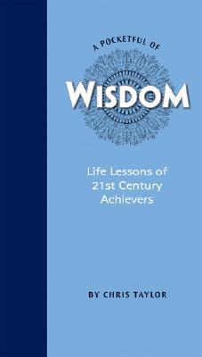A Pocketful of Wisdom: Life Lessons of 21st Century Achievers by Chris ...