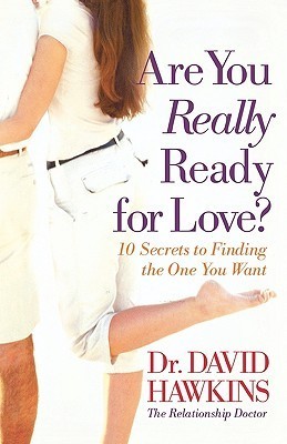 Are You Really Ready for Love?: 10 Secrets to Finding the One You Want ...