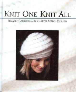 Knit One Knit All by Elizabeth Zimmermann | Goodreads