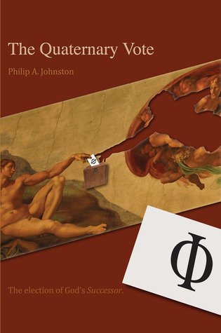 The Quaternary Vote: The Election of God's Successor by Philip A ...