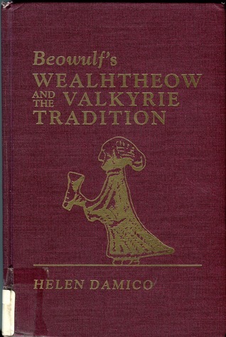 Beowulf's Wealhtheow and the Valkyrie Tradition by Helen Damico | Goodreads