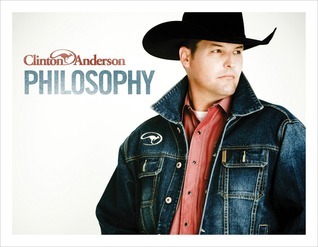 Clinton Anderson Philosophy by Clinton Anderson | Goodreads
