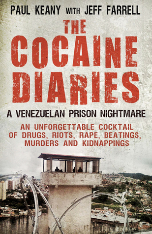 The Cocaine Diaries: A Venezuelan Prison Nightmare by Paul Keany ...