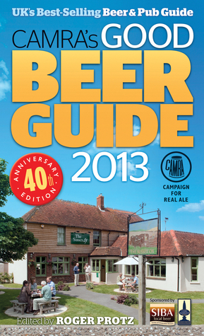 CAMRA's Good Beer Guide 2013 by Roger Protz | Goodreads