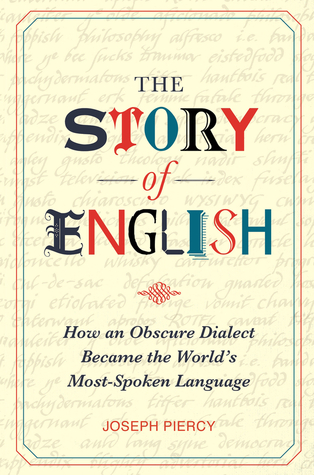 The Story of English: How an Obscure Dialect Became the World's Most-Spoken Language by Joseph ...