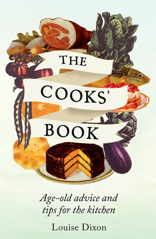 The Cooks' Book: Age-Old Advice and Tips for the Kitchen by Louise ...