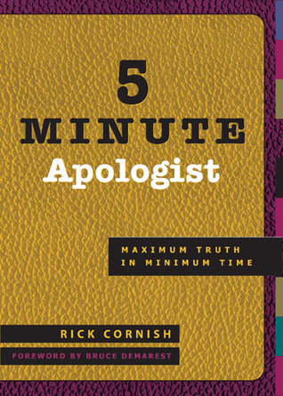 5 Minute Apologist: Maximum Truth in Minimum Time by Rick Cornish ...