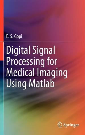 Digital Signal Processing for Medical Imaging Using Matlab by E.S. Gopi | Goodreads