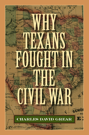 Why Texans Fought in the Civil War (Volume 20) by Charles David Grear ...