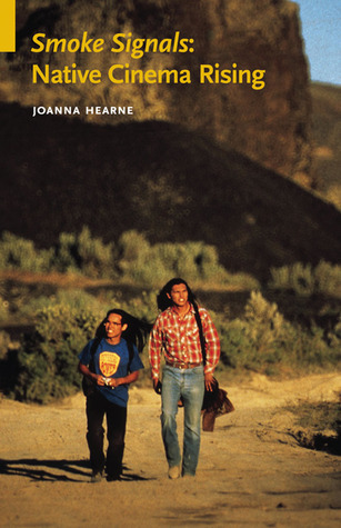 Smoke Signals: Native Cinema Rising by Joanna Hearne | Goodreads