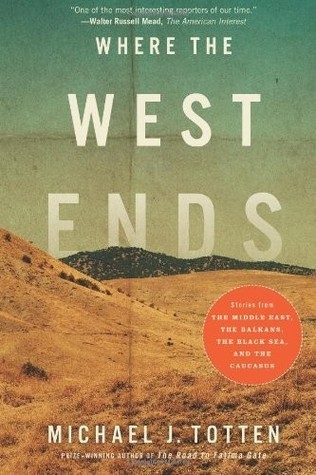 Where the West Ends by Michael J. Totten | Goodreads