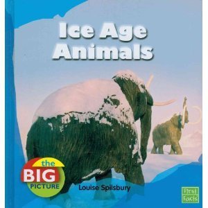 Ice Age Animals (The Big Picture) by Louise Spilsbury | Goodreads