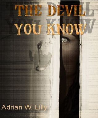 The Devil You Know by Adrian W. Lilly | Goodreads