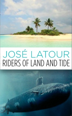 Riders of Land and Tide by José Latour | Goodreads