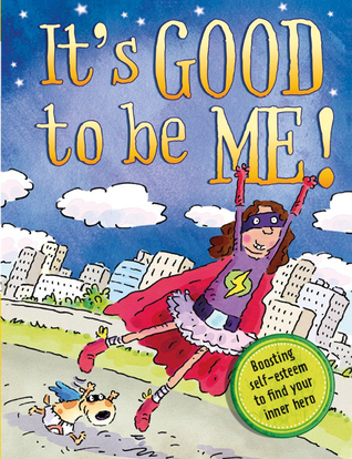 It's Good to be Me!: Boosting Self-Esteem to Find Your Inner Hero by ...