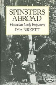 Spinsters Abroad: Victorian Lady Explorers by Dea Birkett | Goodreads