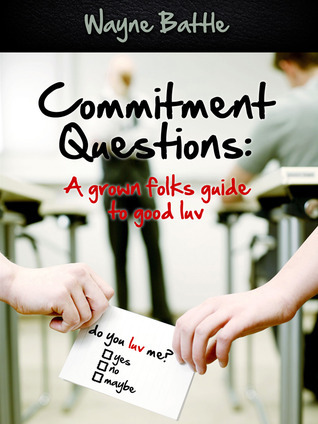 Commitment Questions: A Grown Folks Guide to Good Luv by Wayne Battle ...