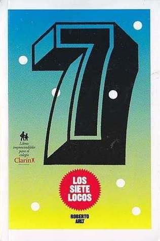 Los siete locos by Roberto Arlt | Goodreads