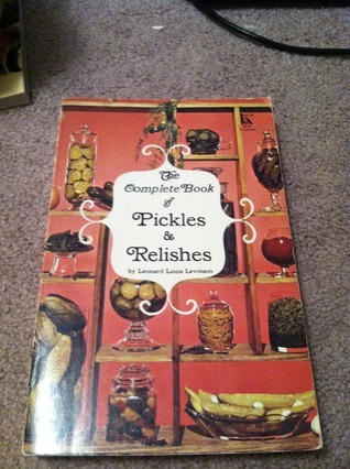The Complete Book of Pickles and Relishes by Leonard Louis Levinson ...