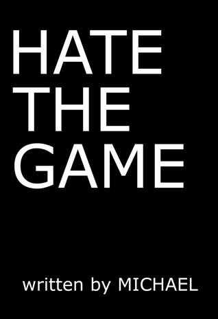 Hate The Game by Michael. | Goodreads