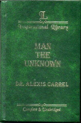 Man,the Unknown by Alexis Carrel | Goodreads