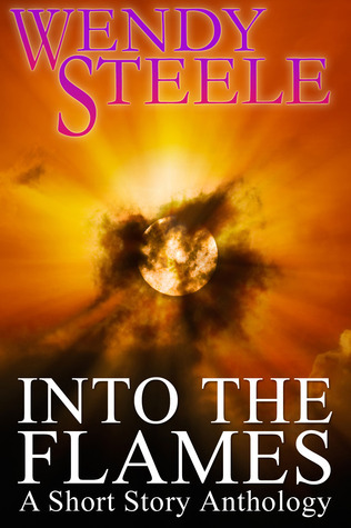 Into the Flames by Wendy Steele | Goodreads
