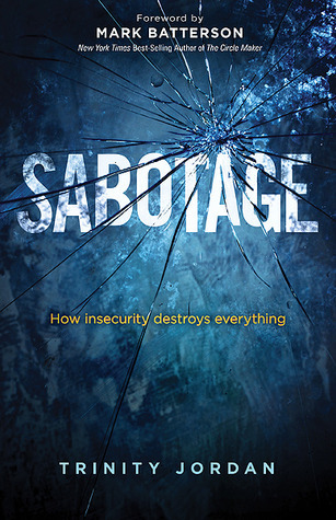 Sabotage: How Insecurity Destroys Everything by Trinity Jordan | Goodreads