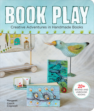 Book Play: Creative Adventures in Handmade Books by Margaret Couch ...